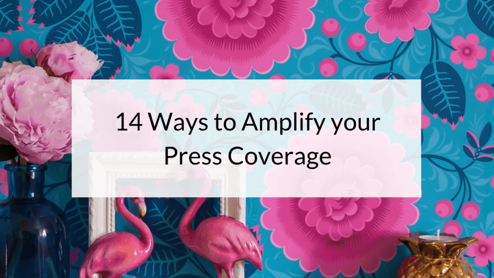 14 Ways to Amplify your Press Coverage - Press Loft blog