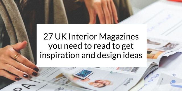 Top 27 UK interior magazines you need to read to get inspiration and ...