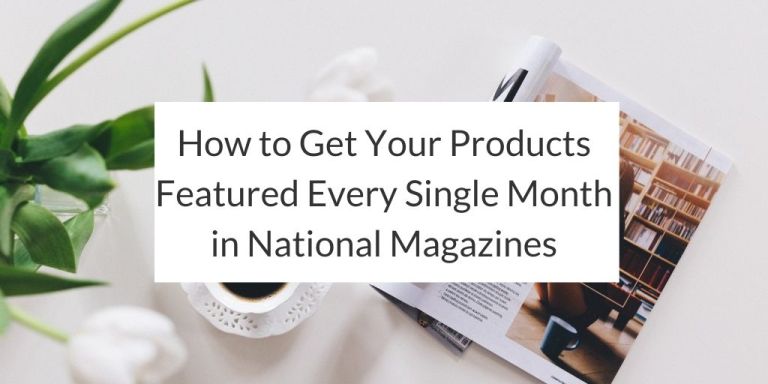 How to Get Your Products Featured Every Single Month in National ...